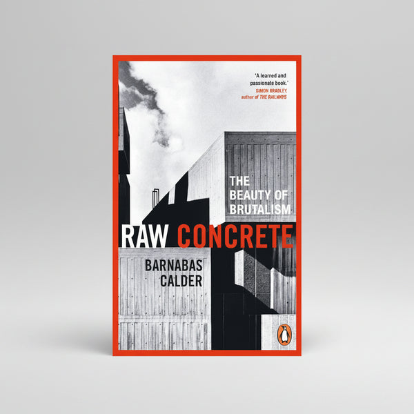 Raw Concrete: The Beauty of Brutalism by Barnabas Calder – Barbican Shop